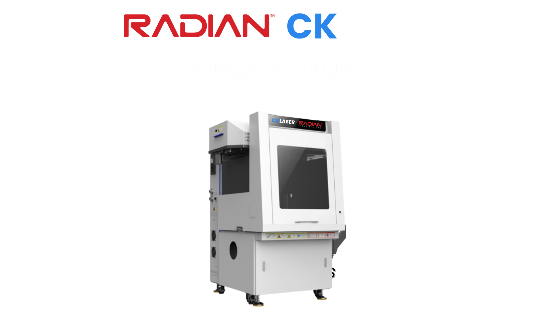 CK Super 300 Early Access - Radian Laser Systems | Anaheim, CA 92806